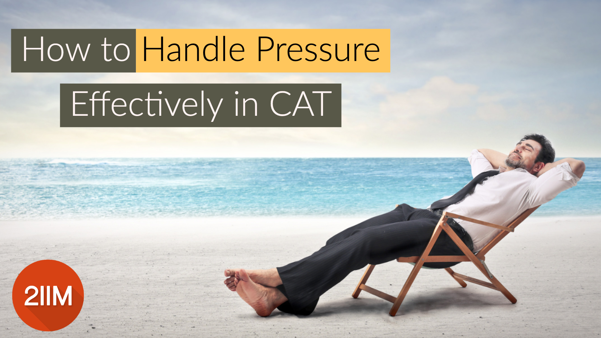 How to Handle Pressure Effectively in CAT Exam - 2IIM CAT Preparation Blog