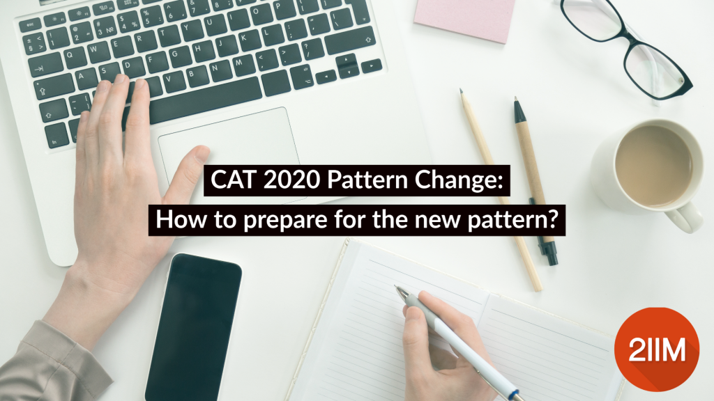 CAT 2020 Pattern Change: How to prepare for the new pattern? - 2IIM Blog