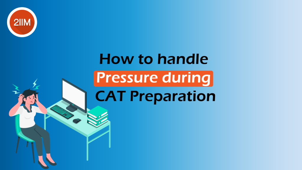 How to handle pressure during CAT Preparation - 2IIM CAT Prep Blog