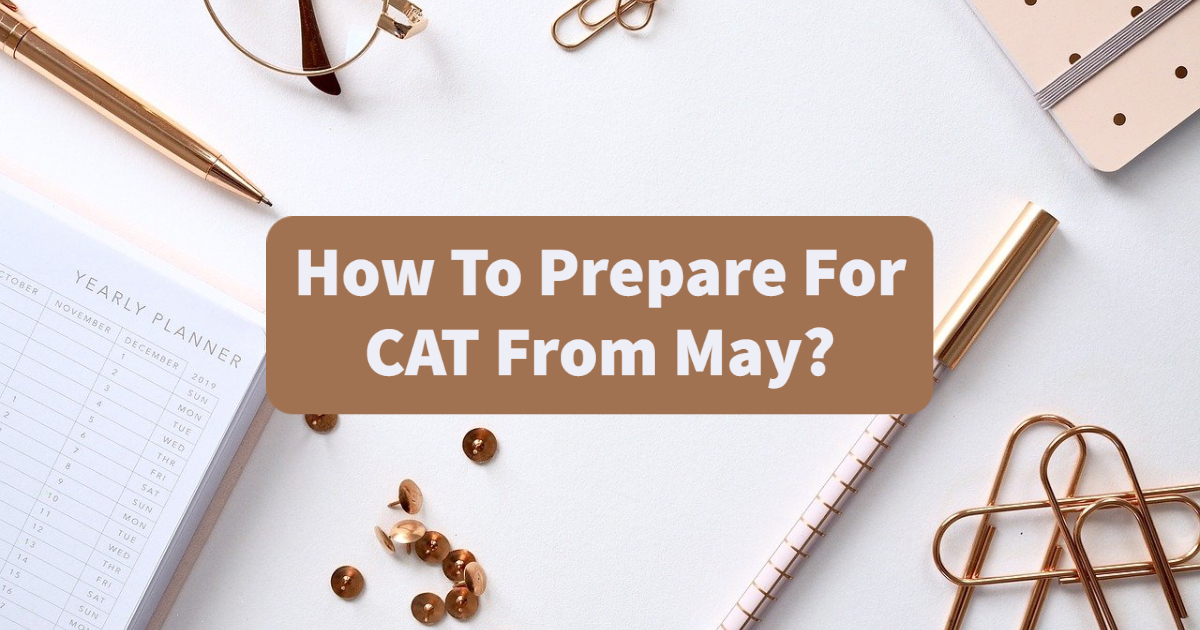 How to Prepare for CAT from May? - 2IIM CAT Preparation Blog