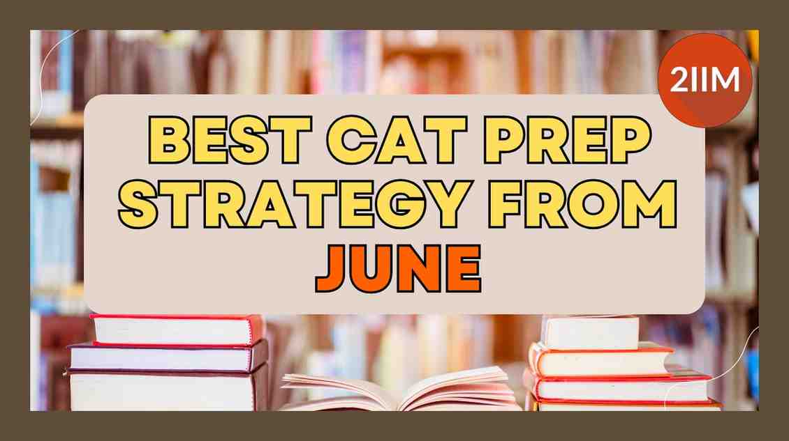 How to Plan my CAT Preparation From June? | 2IIM CAT Prep Blog
