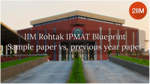 IIM Rohtak IPMAT Blueprint: Sample paper vs. previous year paper - 2IIM
