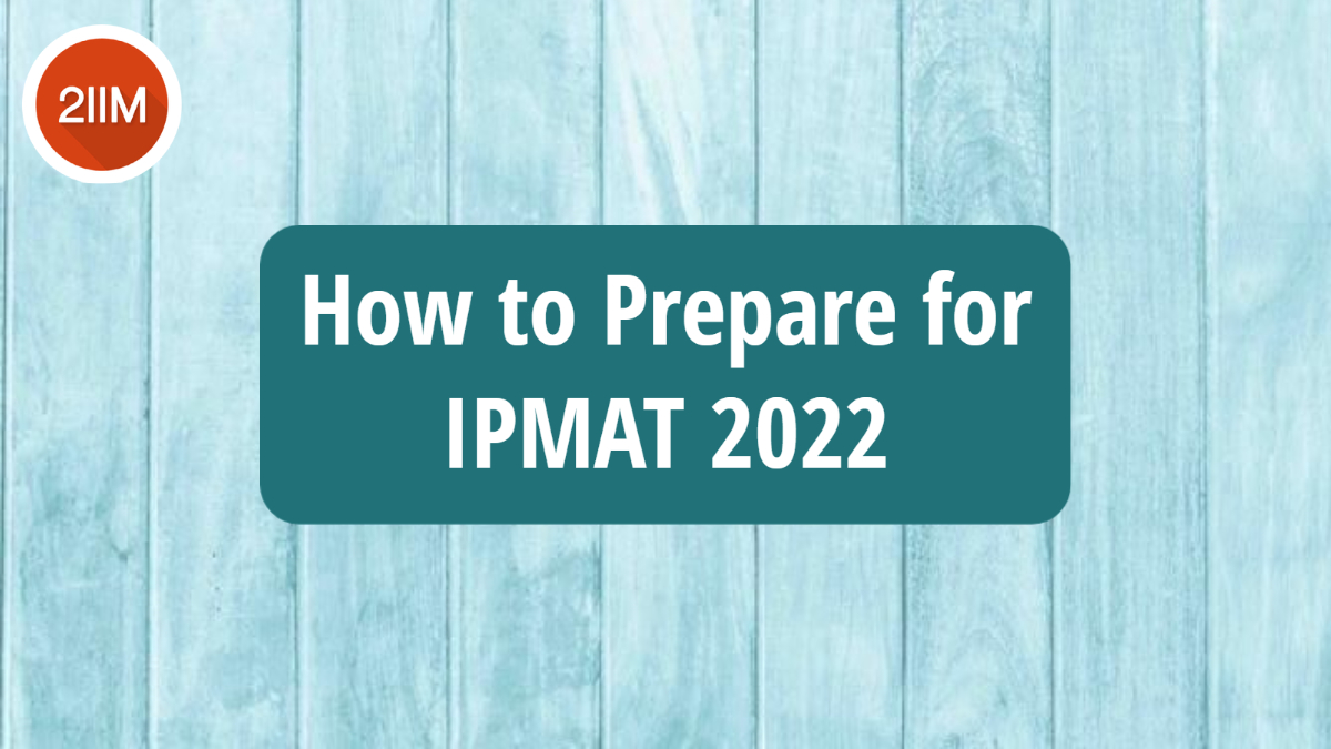 How to prepare for IPMAT 2022? - IPMAT Blog by 2IIM | IPMAT Preparation