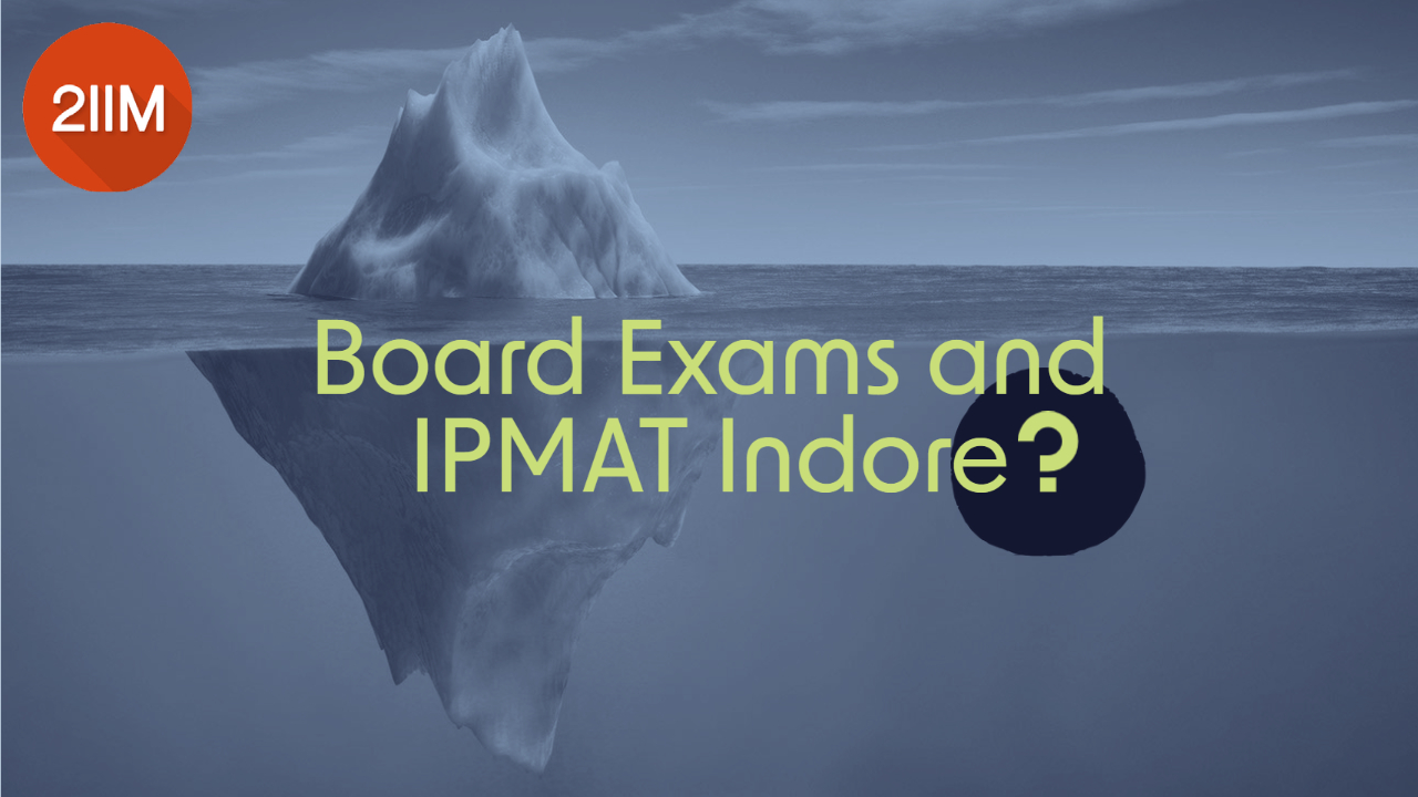 Board Exams and IPMAT Indore - IPMAT Blog by 2IIM